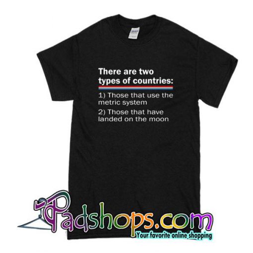 There Are Two Types Of Countries T-Shirt - PADSHOPS