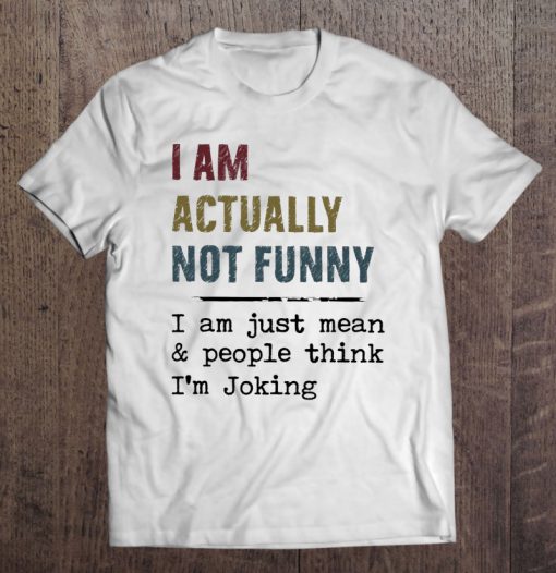 I Am Actually Not Funny I Am Just Mean & People Think I’m Joking ...