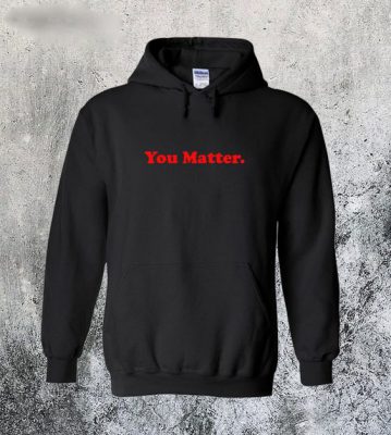 You Matter Hoodies - PADSHOPS